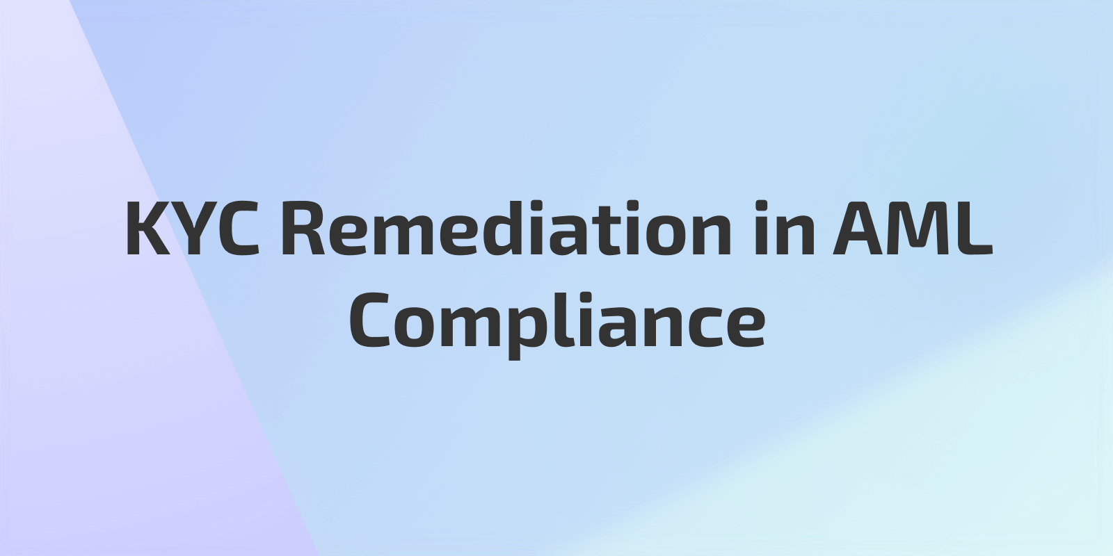 What is KYC Remediation? 4 Steps For AML Compliance